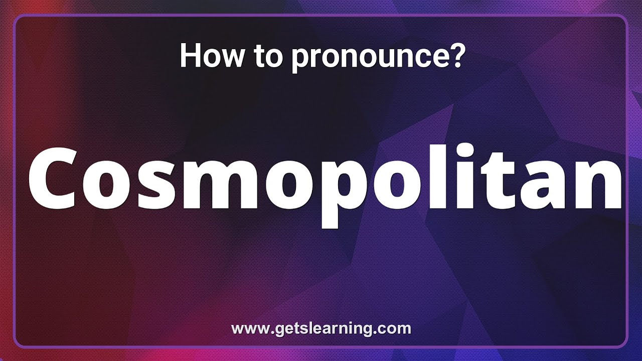 How to pronounce Cosmopolitan in English correctly - YouTube