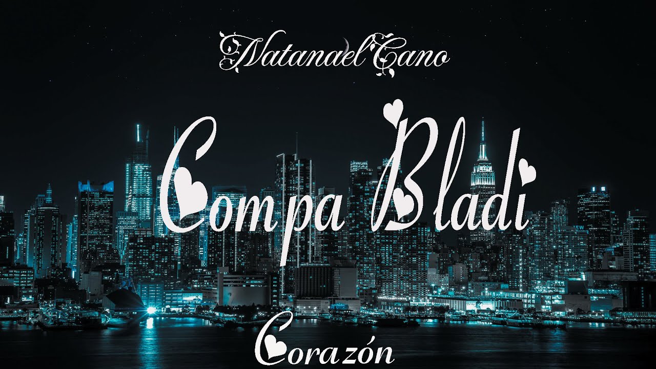 Natanael Cano - Compa Bladi (Letra) | Corazón - YouTube Music
