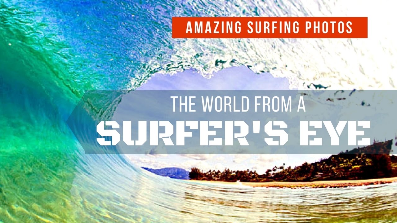 Surfing Photos The World From A Surfer's Eye - YouTube