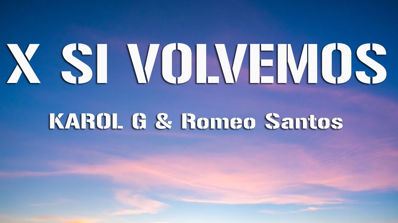KAROL G, Romeo Santos - X SI VOLVEMOS (Letra/Lyrics) - YouTube