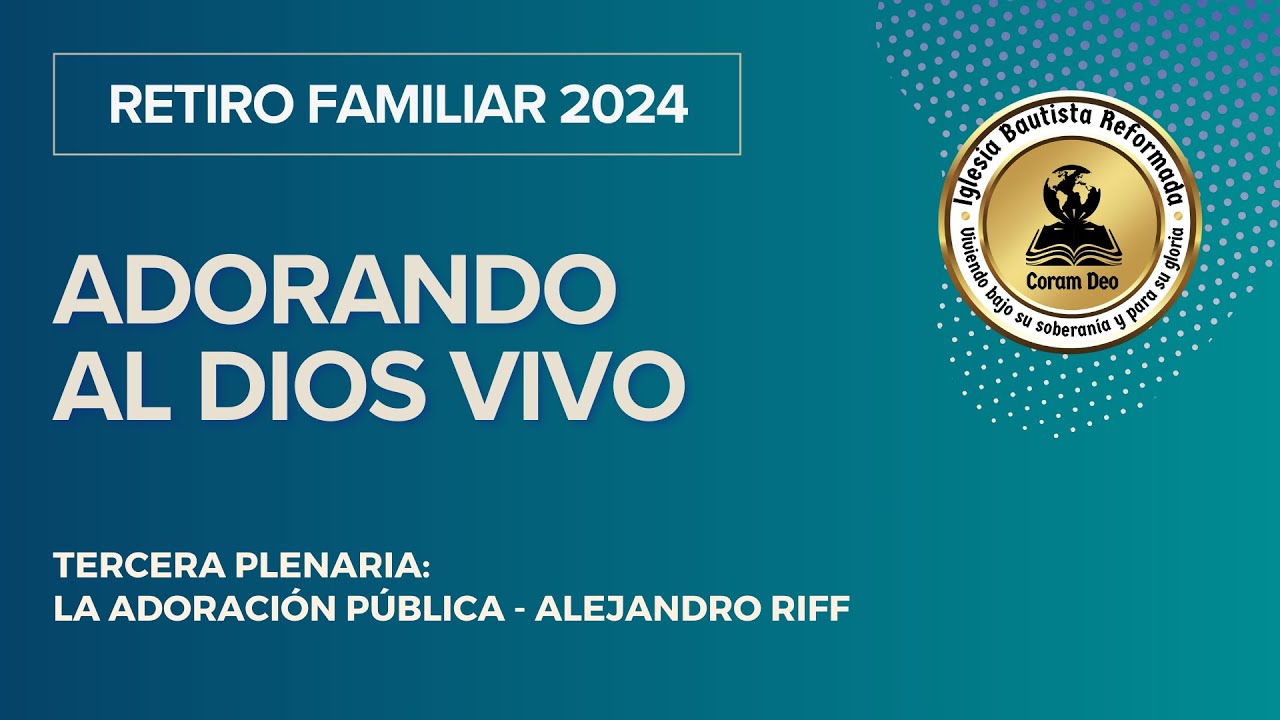 Retiro Familiar | "ADORANDO AL DIOS VIVO" | La adoración pública ...