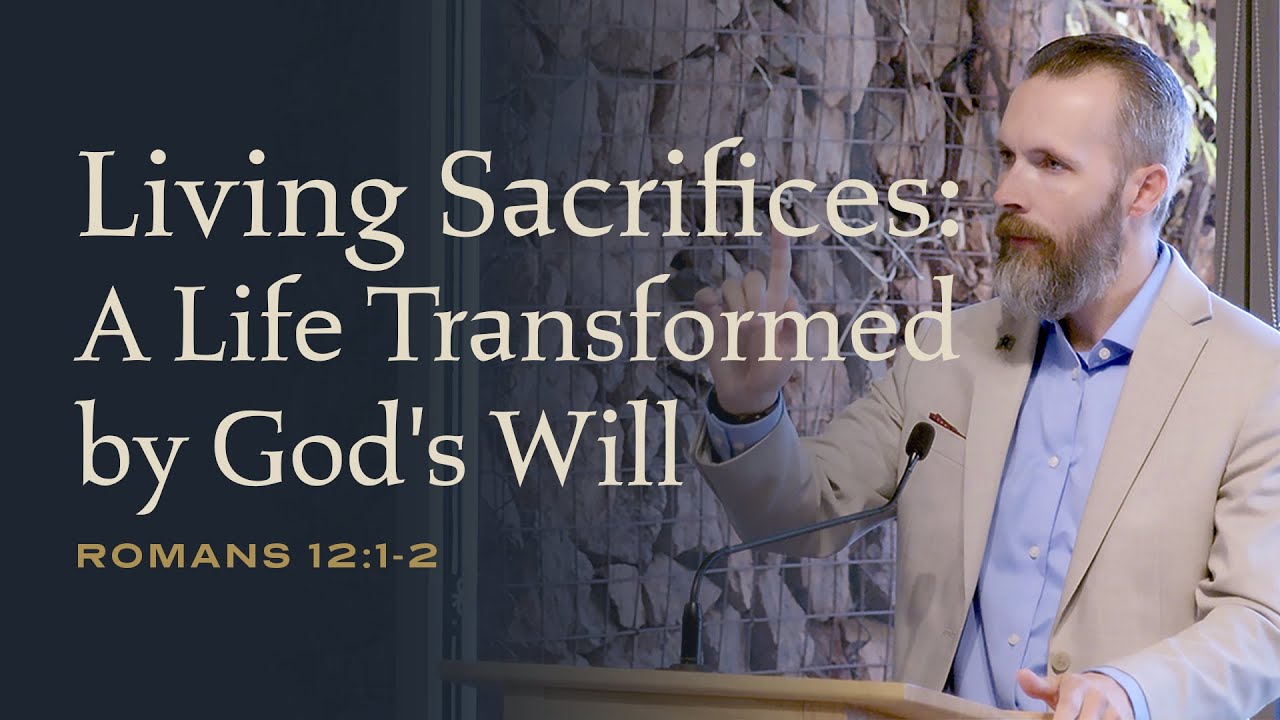 Romans 12:1-2 Living Sacrifices: A Life Transformed by God's Will - YouTube