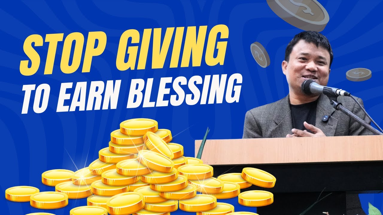Stop Giving to Earn Blessing | Giving Exhortation | Brother Sathuilung ...