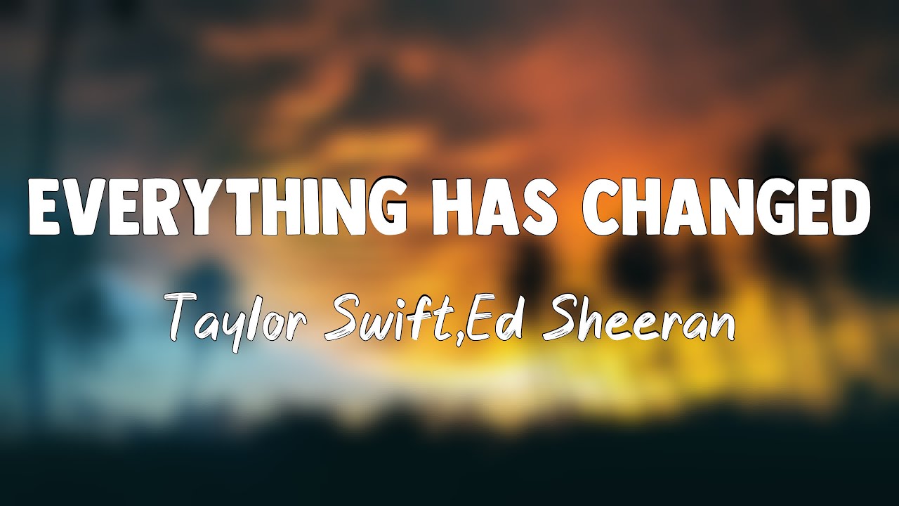 Everything Has Changed - Taylor Swift,Ed Sheeran(Lyrics Video)💤 - YouTube