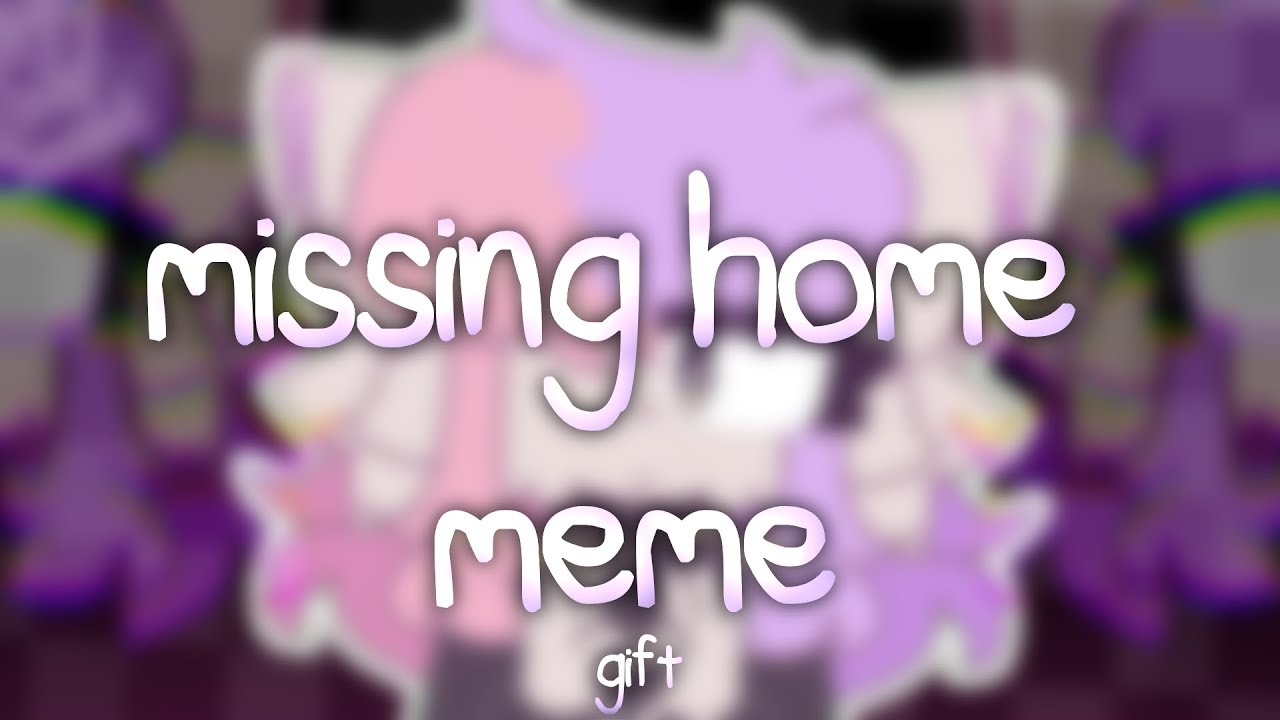 Missing home meme//Gift for:@lilladi9499,@murmyauhhAnim_MSS//Animation ...