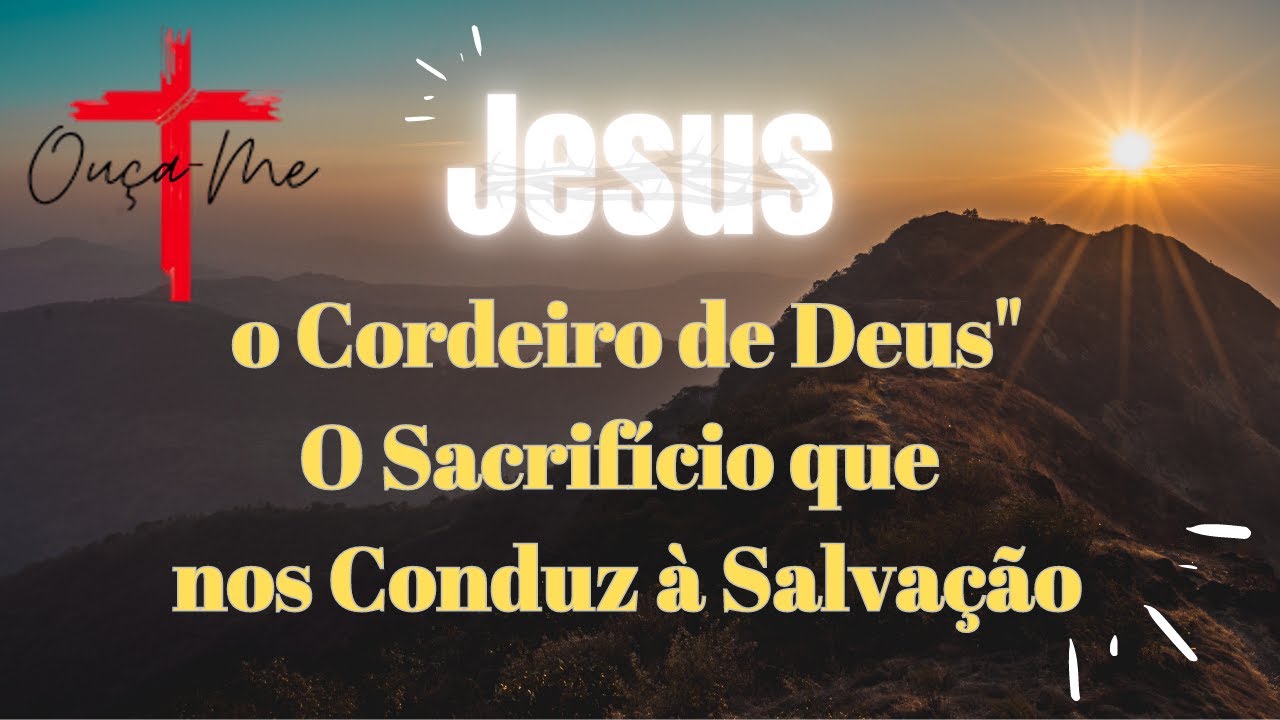 Jesus, o Cordeiro de Deus: O Sacrifício que nos Conduz à Salvação - YouTube