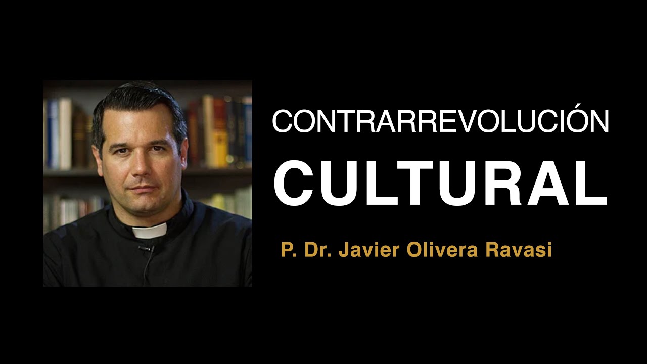 Contrarrevolución Cultural - P. Javier Olivera Ravasi - YouTube