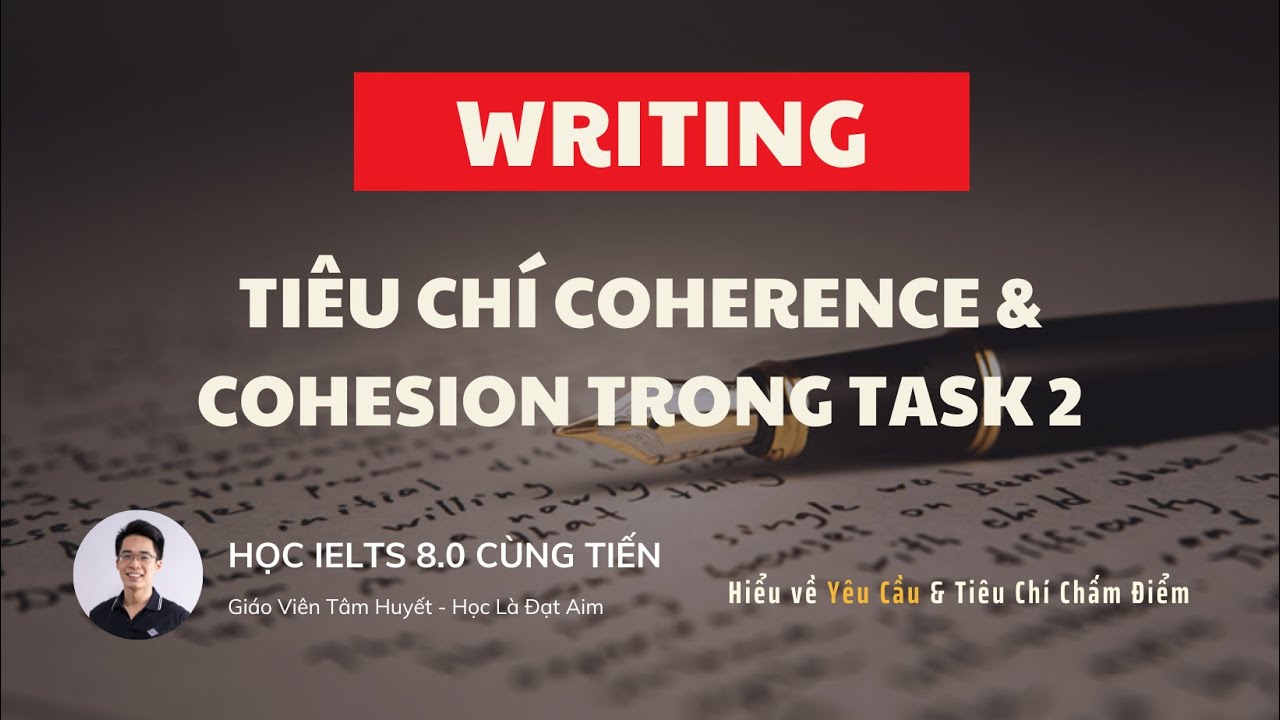 HƯỚNG DẪN VIẾT ĐOẠN IELTS WRITING TASK 2 CHO BAND 7.0+ | TIÊU CHÍ COHERENCE & COHESION - YouTube