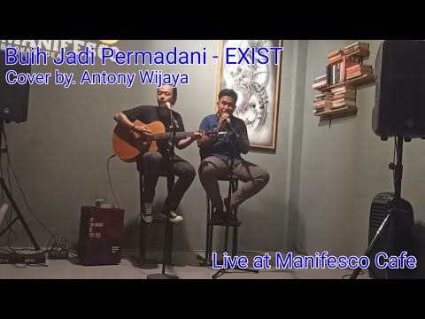 Buih Jadi Permadani - EXIST (COVER) LIVE ACOUSTIC  By. ANTONY WIJAYA at Manifesco Cafe !!