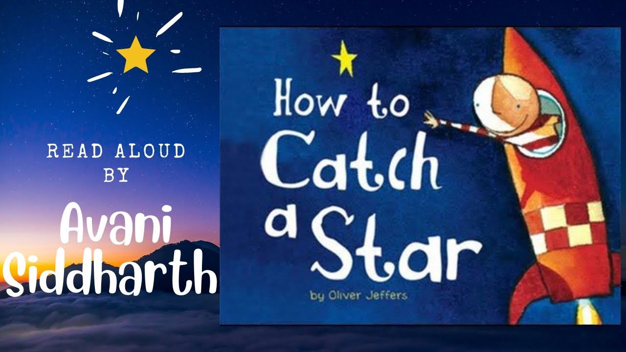 How to Catch a Star | Read Aloud | Avani Siddharth | Oliver Jeffers ...