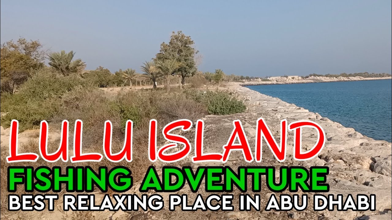 LULU ISLAND ABU DHABI FISHING ADVENTURE/BEST FISHING SPOT/BEST RELAXING ...