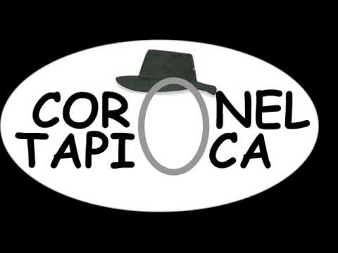 CORONEL TAPIOCA - YouTube