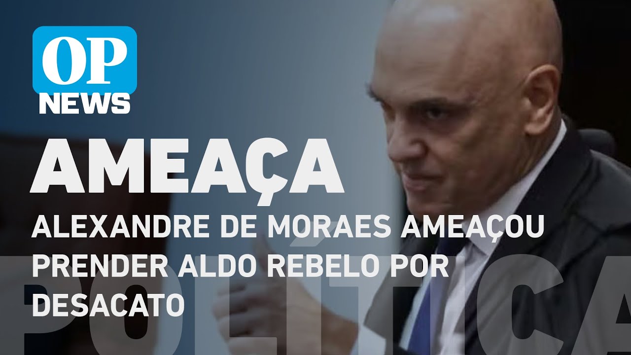 Alexandre de Moraes ameaçou prender Aldo Rebelo por desacato | O POVO ...