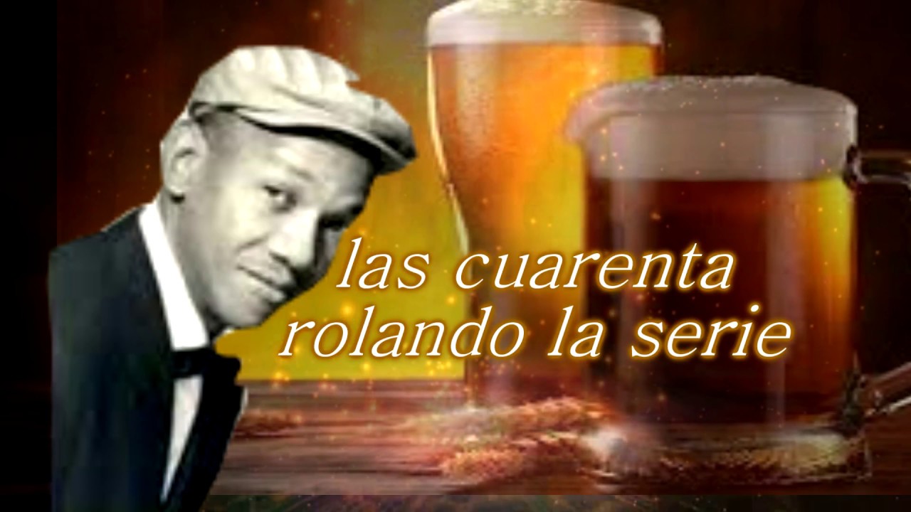 LAS CUARENTA ROLANDO LA SERIE ¨´´{´LETRA } - YouTube