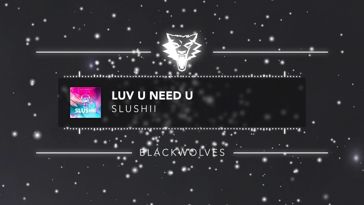 Slushii - LUV U NEED U - YouTube