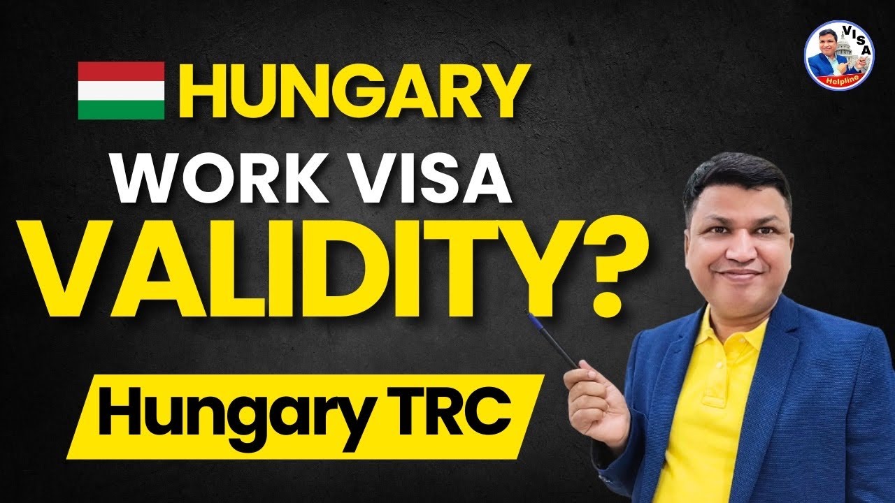 What is the validity of Hungary Work Visa | Hungary TRC | Chandra ...