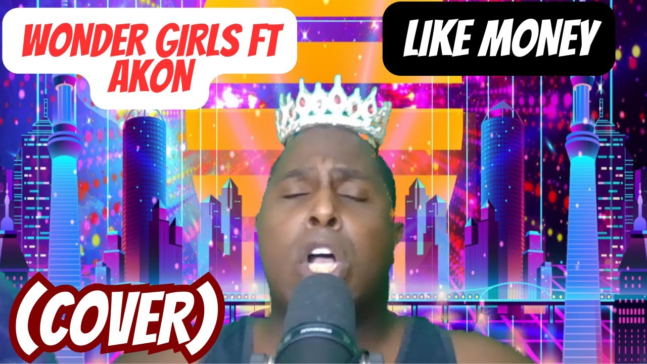 WONDER GIRLS FT AKON LIKE MONEY (cover) - YouTube