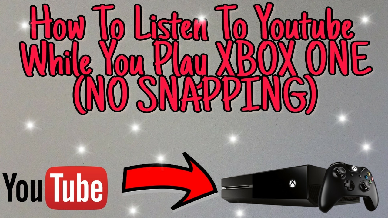 How To Listen To Youtube And Play XBOX One At The Same Time (No ...