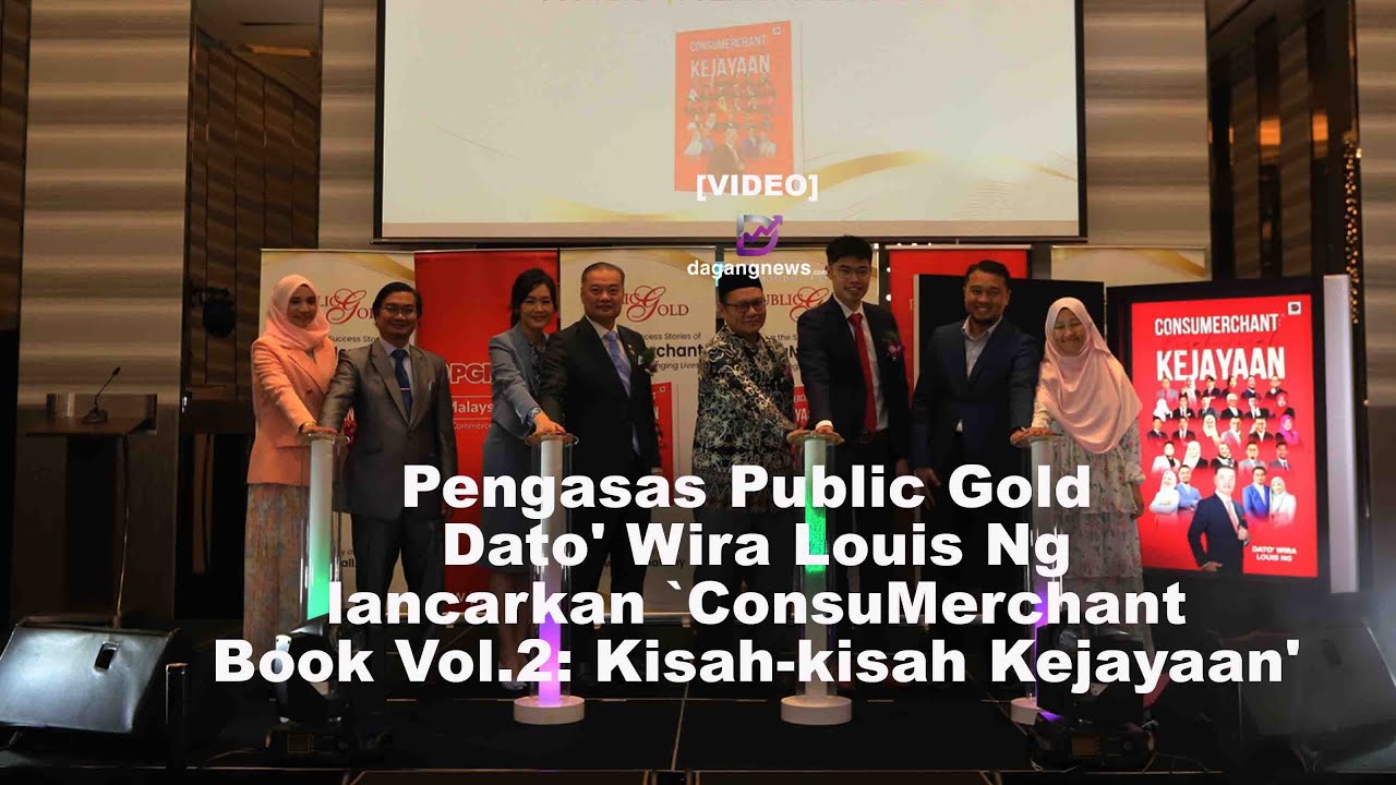Pengasas Public Gold Dato' Wira Louis Ng lancarkan `ConsuMerchant Book ...