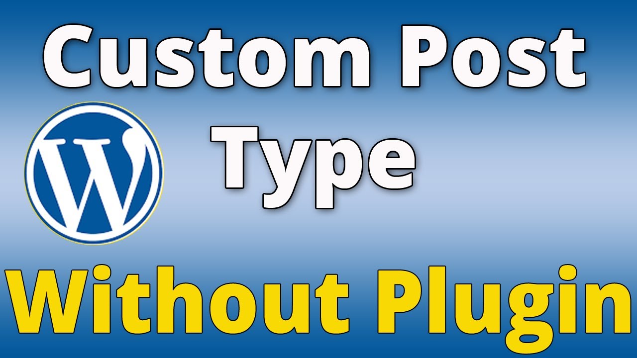 How To Create Custom Post Types In Wordpress Without Plugin Custom