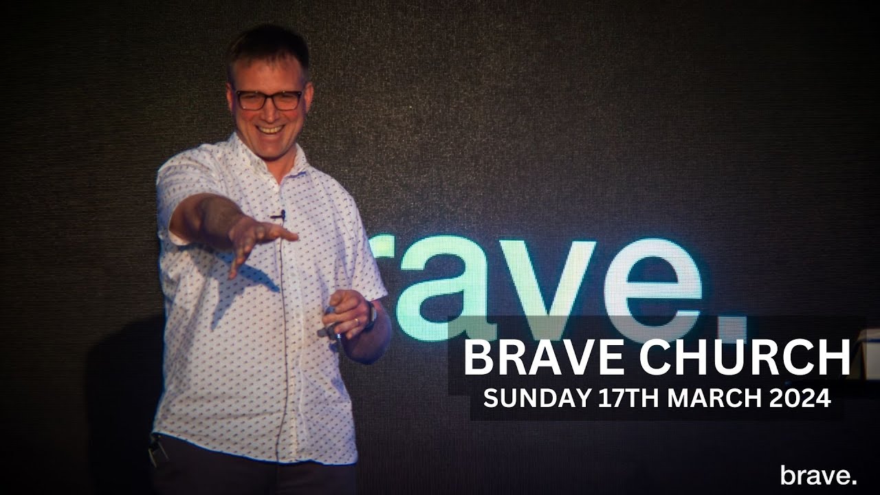 Brave Church - Sunday 17th March 2024 - YouTube