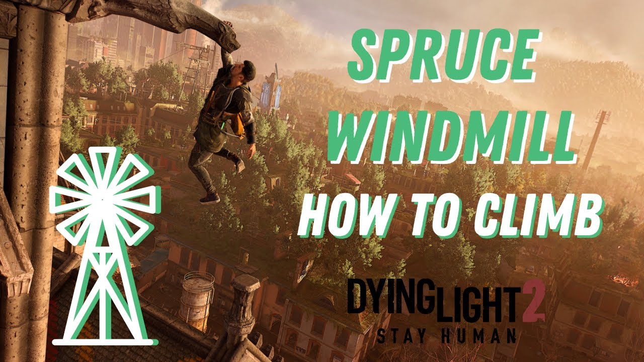Dying Light 2 - Spruce Windmill Guide - How To Climb - YouTube