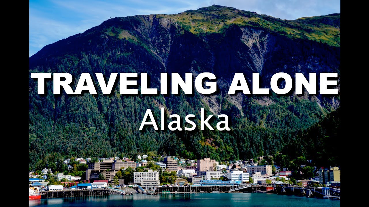 Alaska | Traveling Alone - YouTube