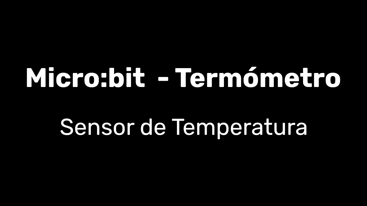 SENSOR DE TEMPERATURA - Micro:bit como Termómetro. - YouTube