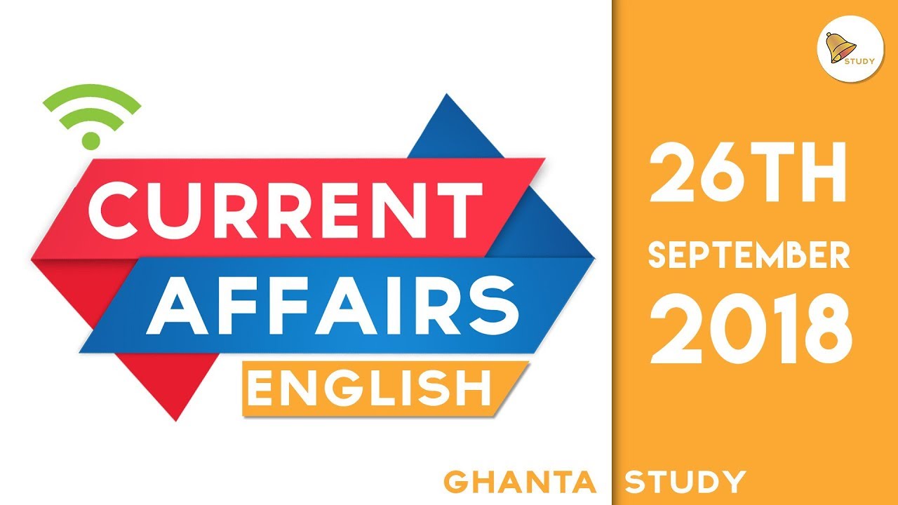 GHANTA STUDY I Daily CURRENT AFFAIRS 26th September 2018 ENGLISH YouTube ghanta-study-i-daily-current-affairs-26th-september-2018-english-youtube