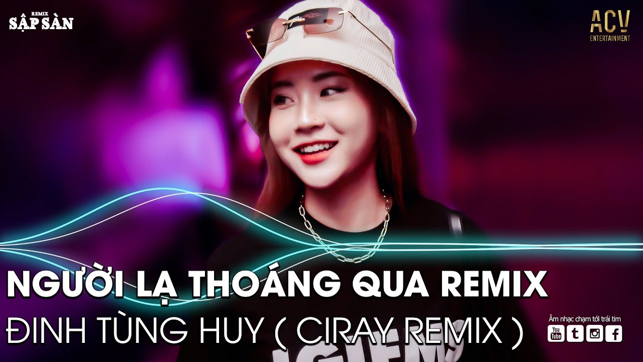 Người Lạ Thoáng Qua Remix Về Đây Em Lo Remix Tiktok Nhạc Remix Hot