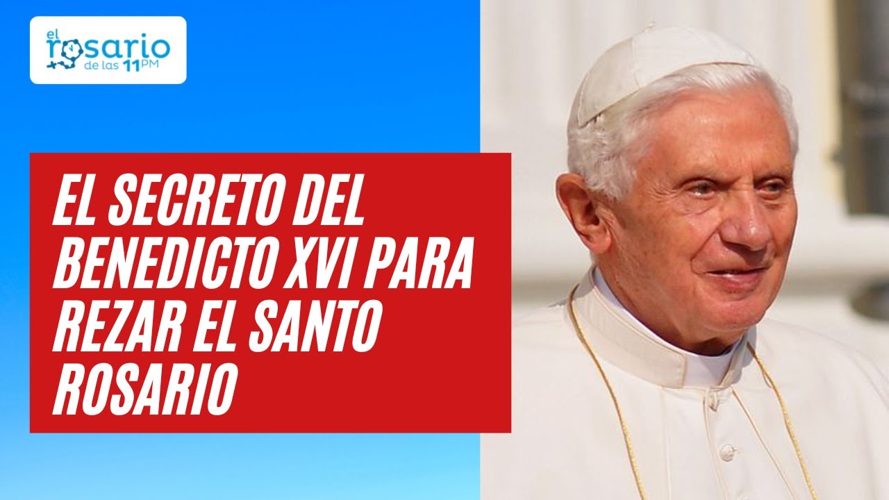 El secreto de Benedicto XVI para rezar el Santo Rosario - YouTube