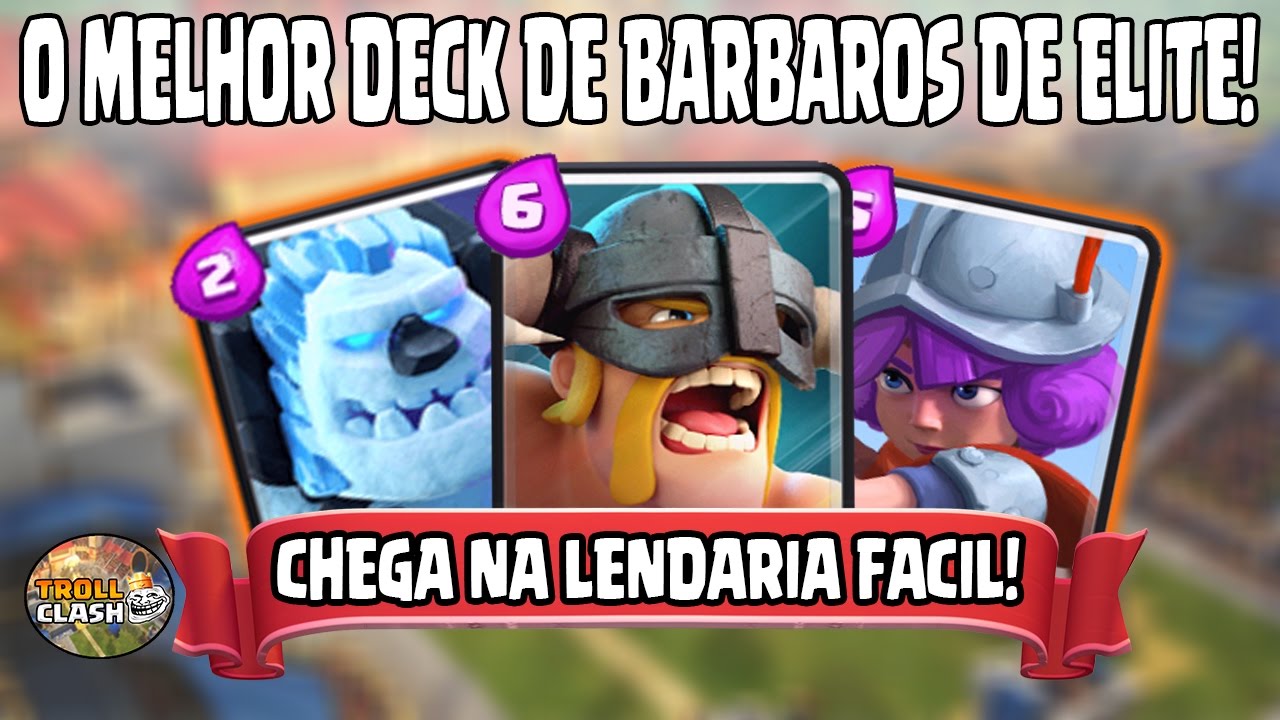 O MELHOR DECK DE BARBAROS DE ELITE DA ATUALIDADE! CLASH ROYALE - TROL ...