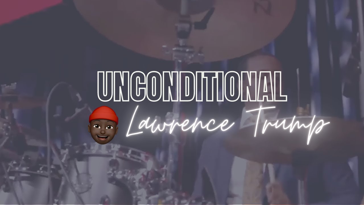 Unconditional - Lawrence Trump (DRUM CAM) - YouTube