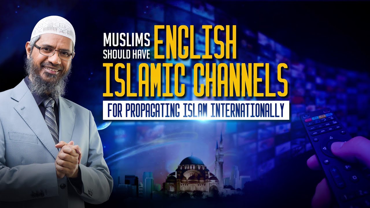 Muslims Should Have English Islamic Channels for Propagating Islam ...