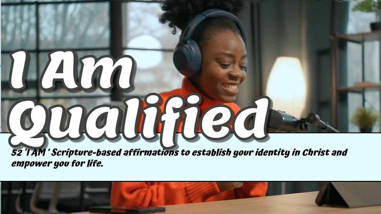 I Am Qualified | 52 Scripture-based I Am Affirmations - YouTube