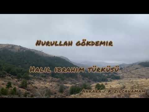 Nurullah GÖKDEMİR - Halil İbrahim Türküsü 🎶