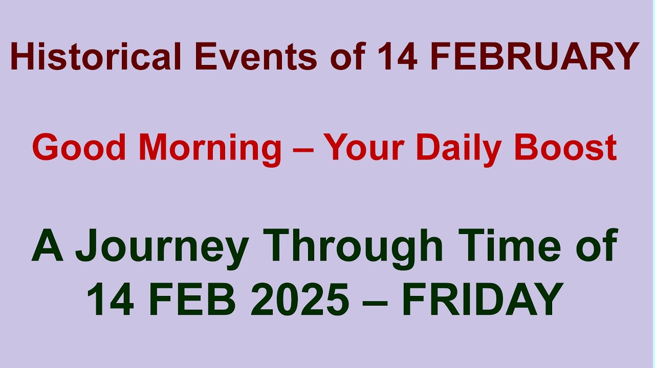 Historical Events of February 14, A Journey Through Time - 14 Feb 2025 ...