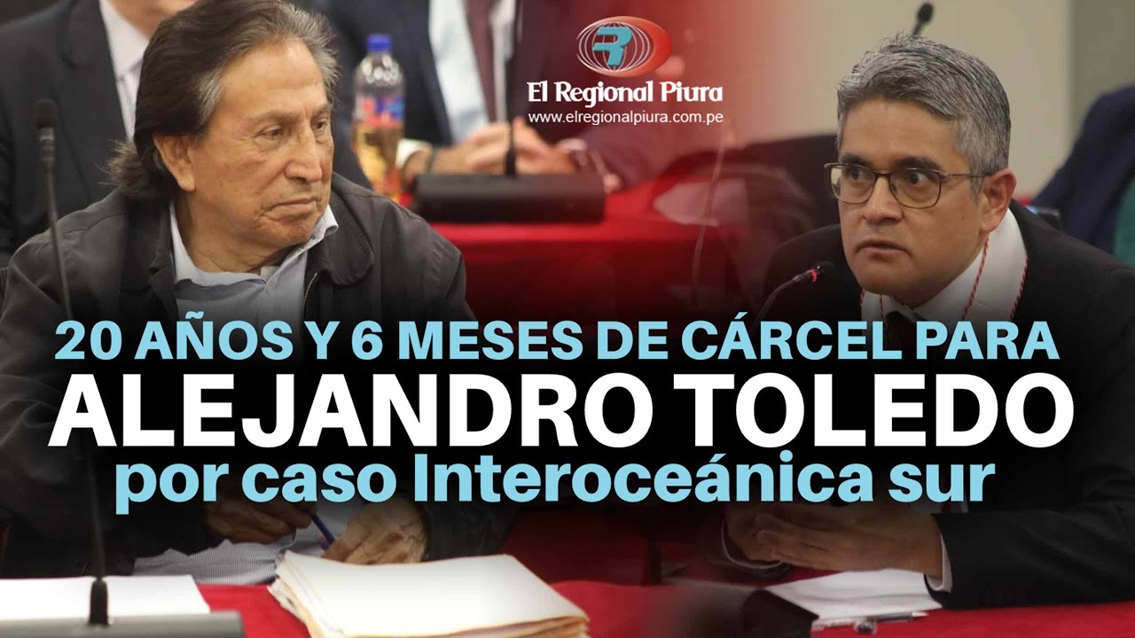Expresidente Alejandro Toledo condenado a 20 años y 6 meses de cárcel ...