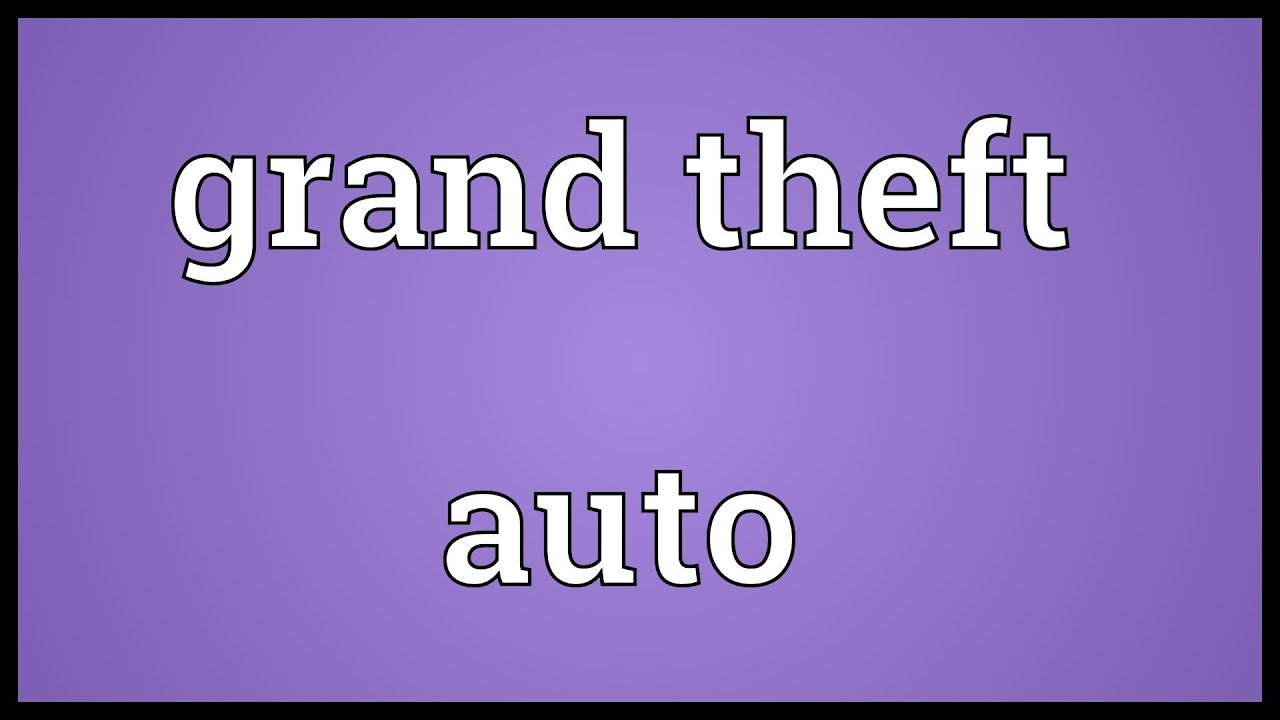 Grand Theft Auto Meaning YouTube grand-theft-auto-meaning-youtube
