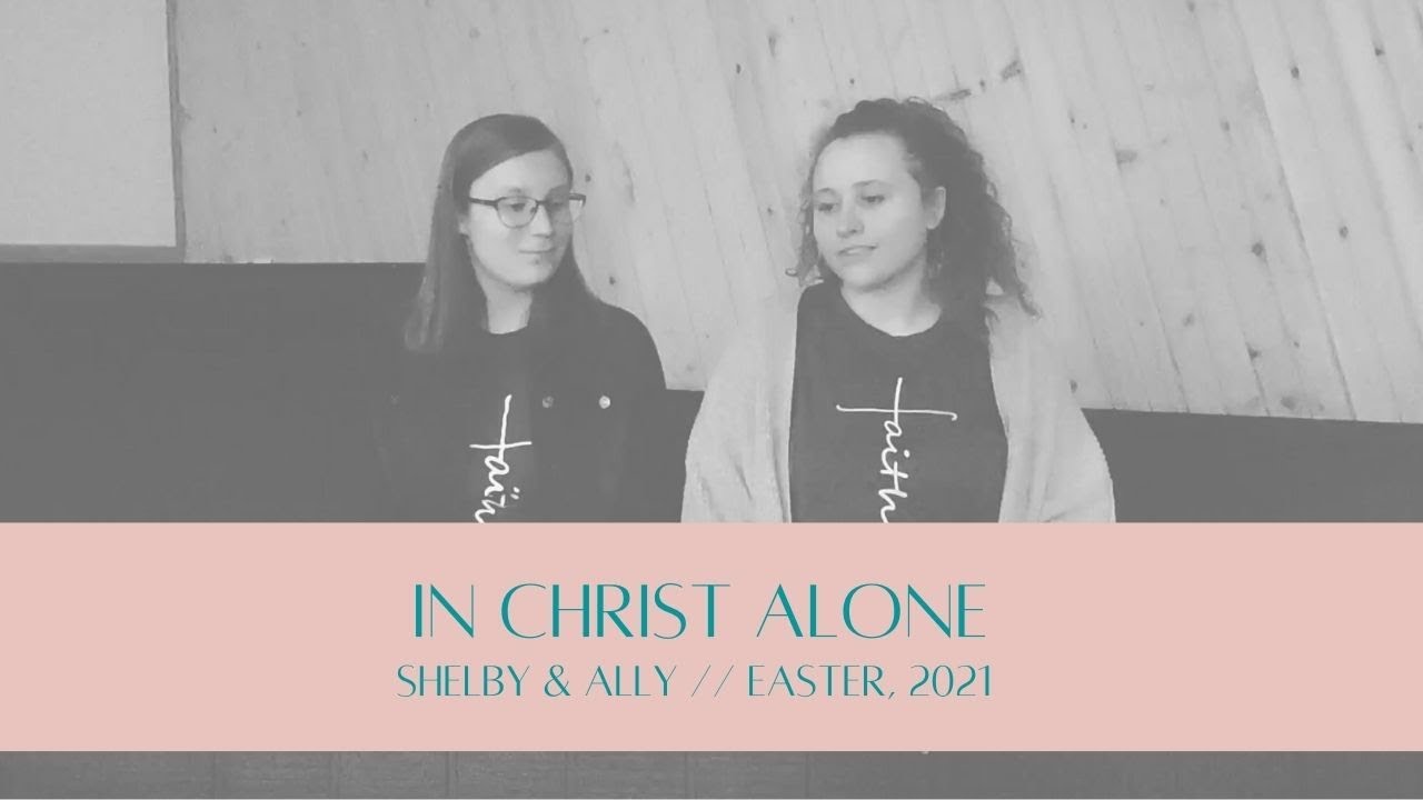 In Christ Alone // Shelby & Ally // Easter, 2021 - YouTube