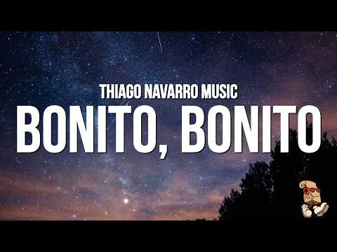 Thiago Navarro Music - Bonito, Bonito (Lyrics/Letra)