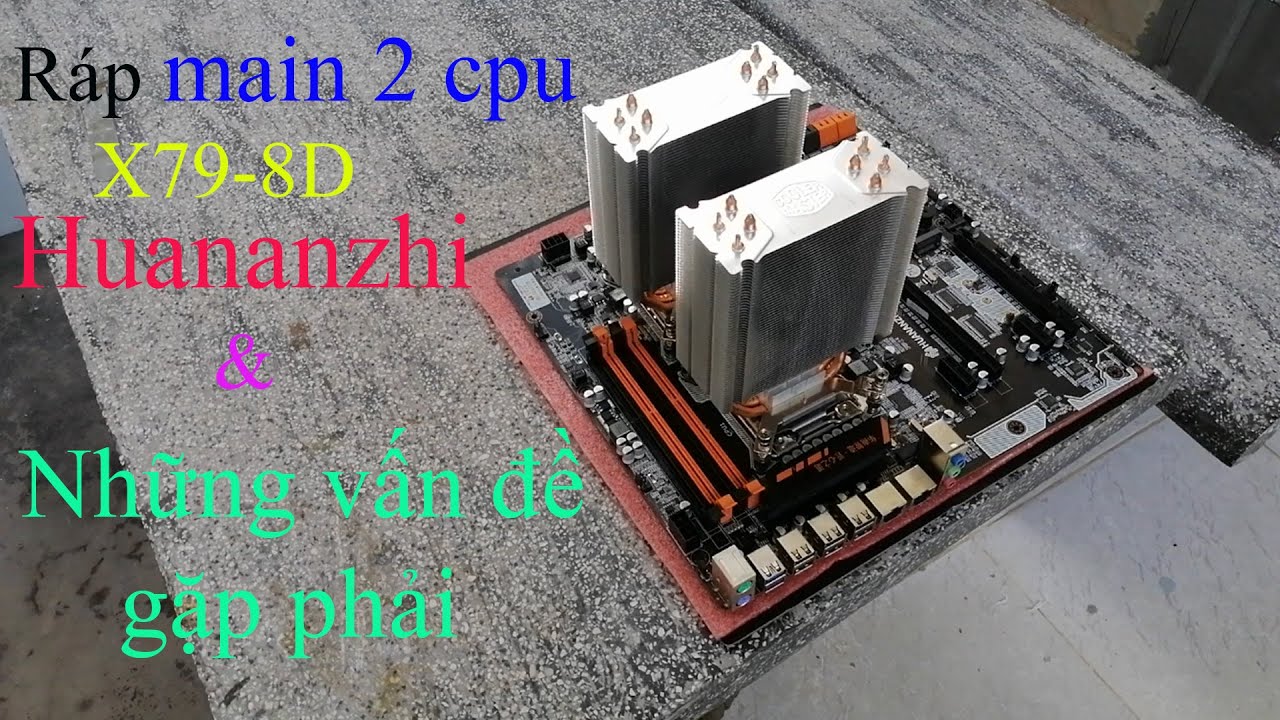 Ráp main 2 cpu X79-8D HUANANZHI và những vấn đề gặp phải - YouTube
