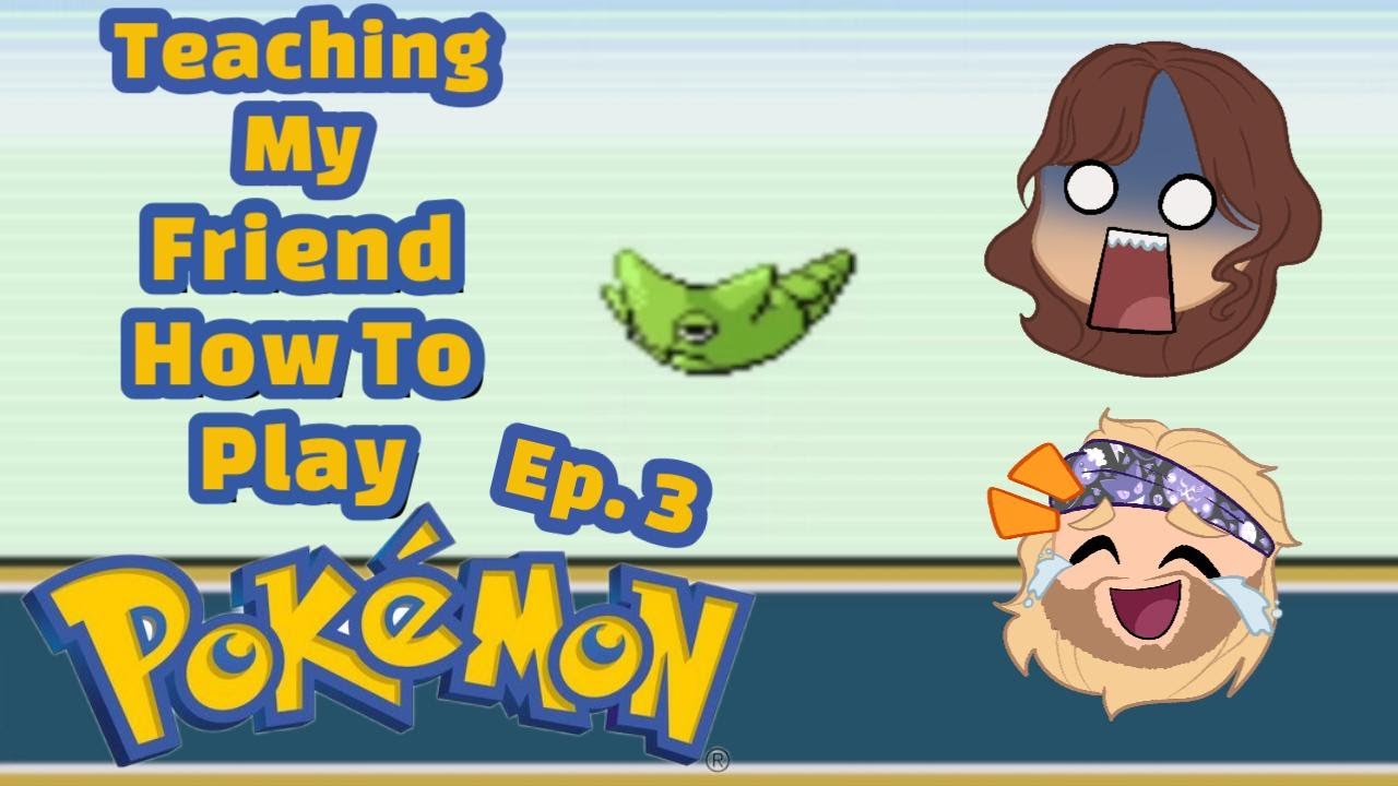 Teaching My Friend How to Play Pokemon: Ep. 3 - YouTube