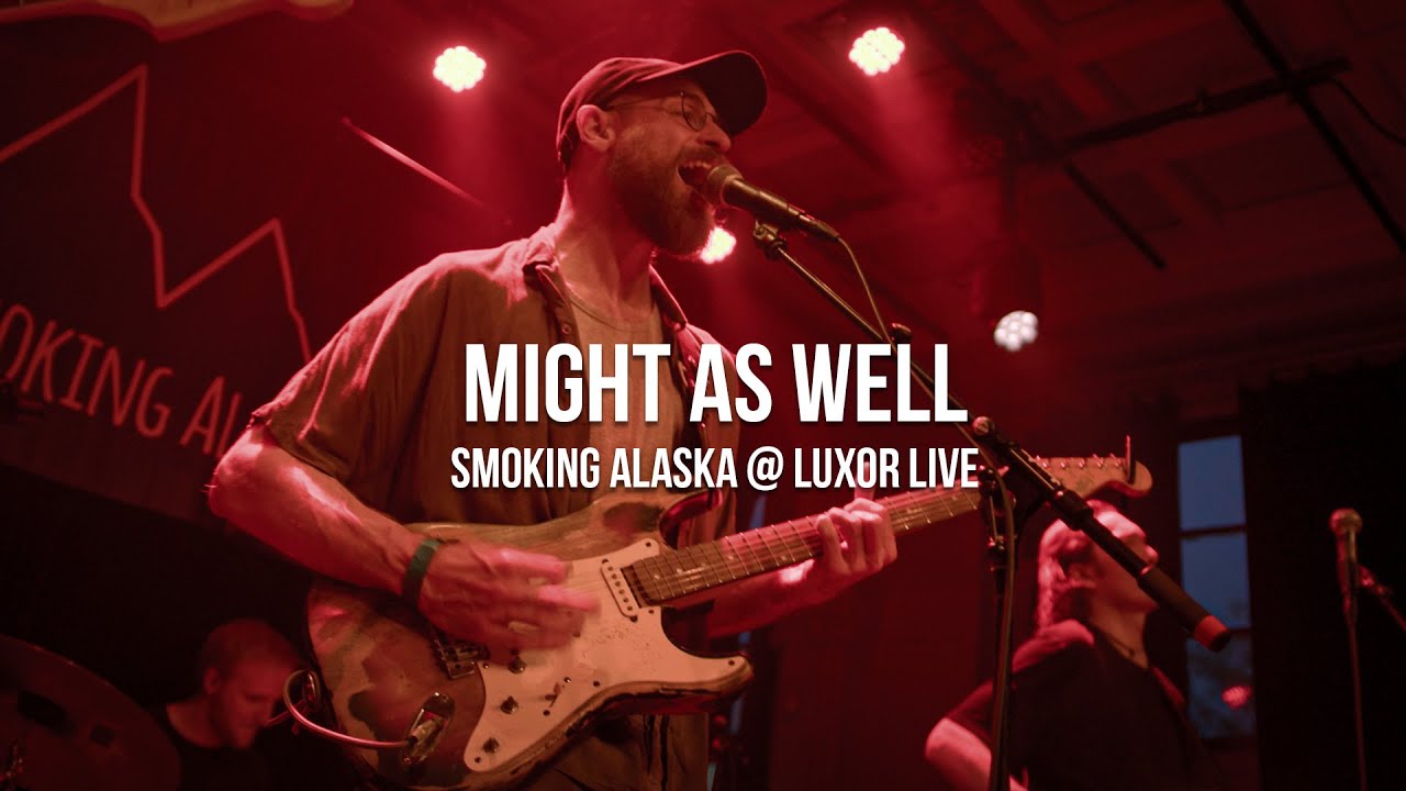 LIVE Smoking Alaska - Might As Well - YouTube