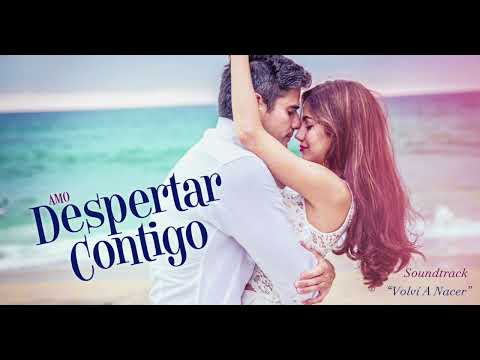 Amo Despertar Contigo - Soundtracks: Volví A Nacer  - TEMA PRINCIPAL (Entrada)