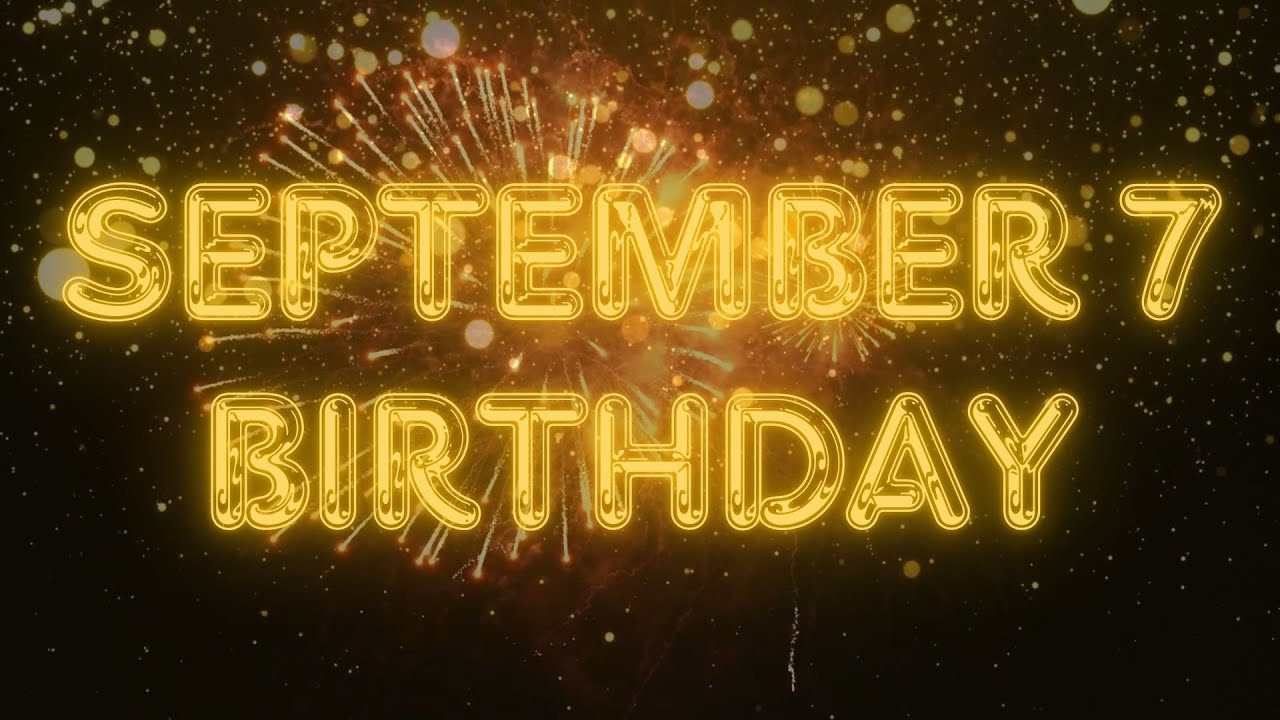 September 7 Birthday Song & Countdown! Happy Birthday Song For ...
