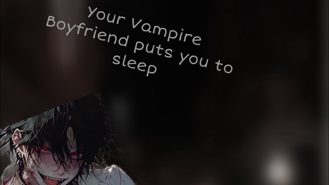 Your Vampire Boyfriend Comforts You At Night [M4F] [Boyfriend ASMR ...