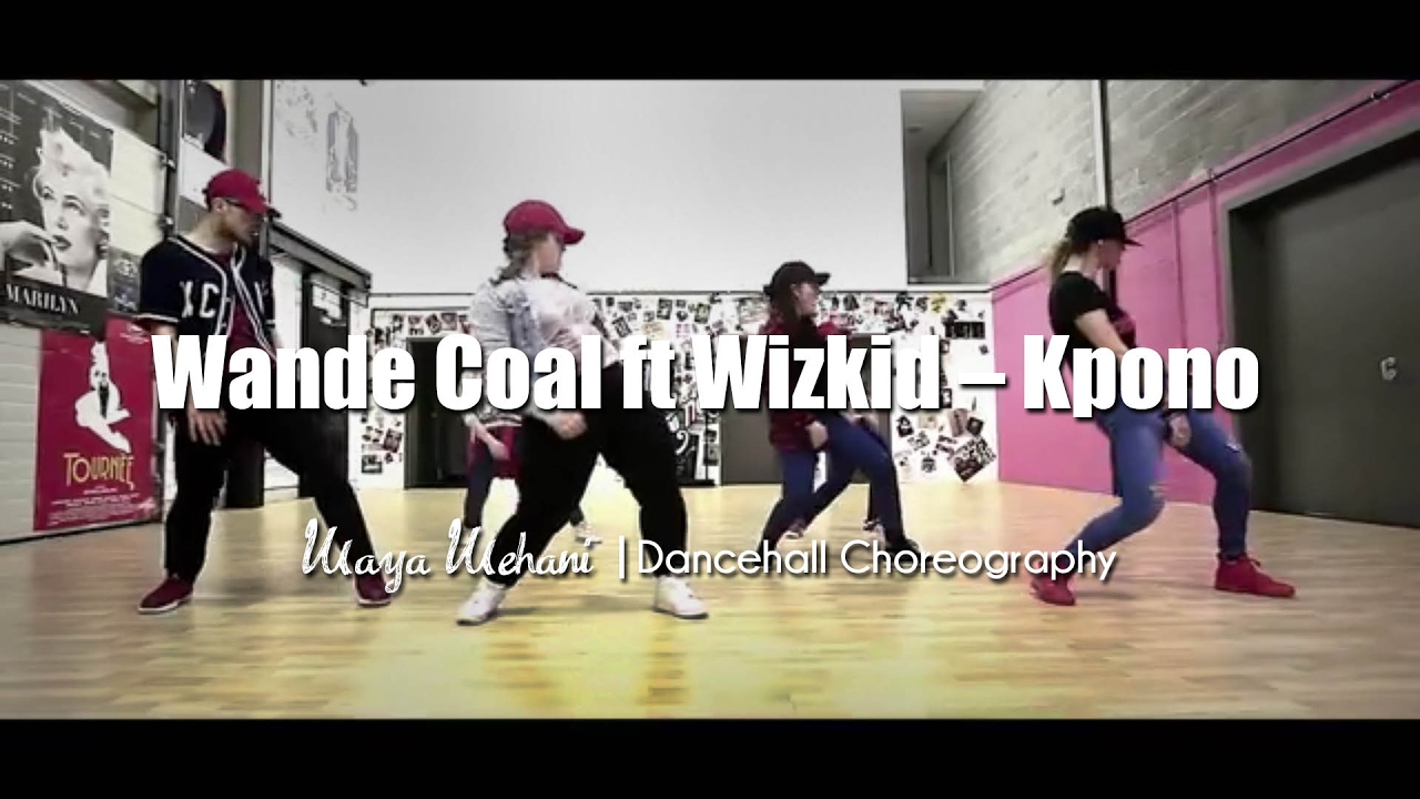 Maya Mehani Dancehall | Choreography Wande Coal ft Wizkid – Kpono - YouTube