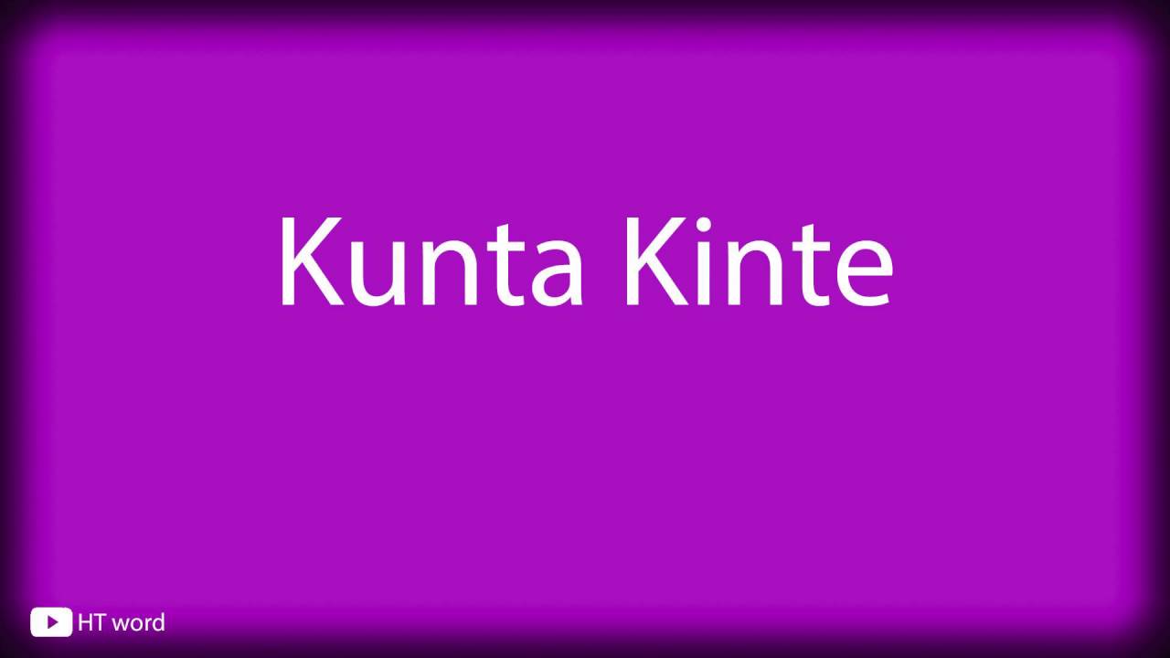 How to pronounce Kunta Kinte - YouTube