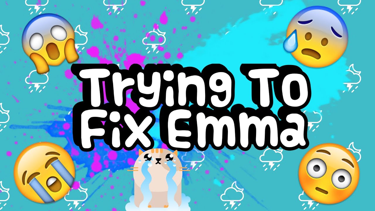 Trying To Fix Emma - YouTube